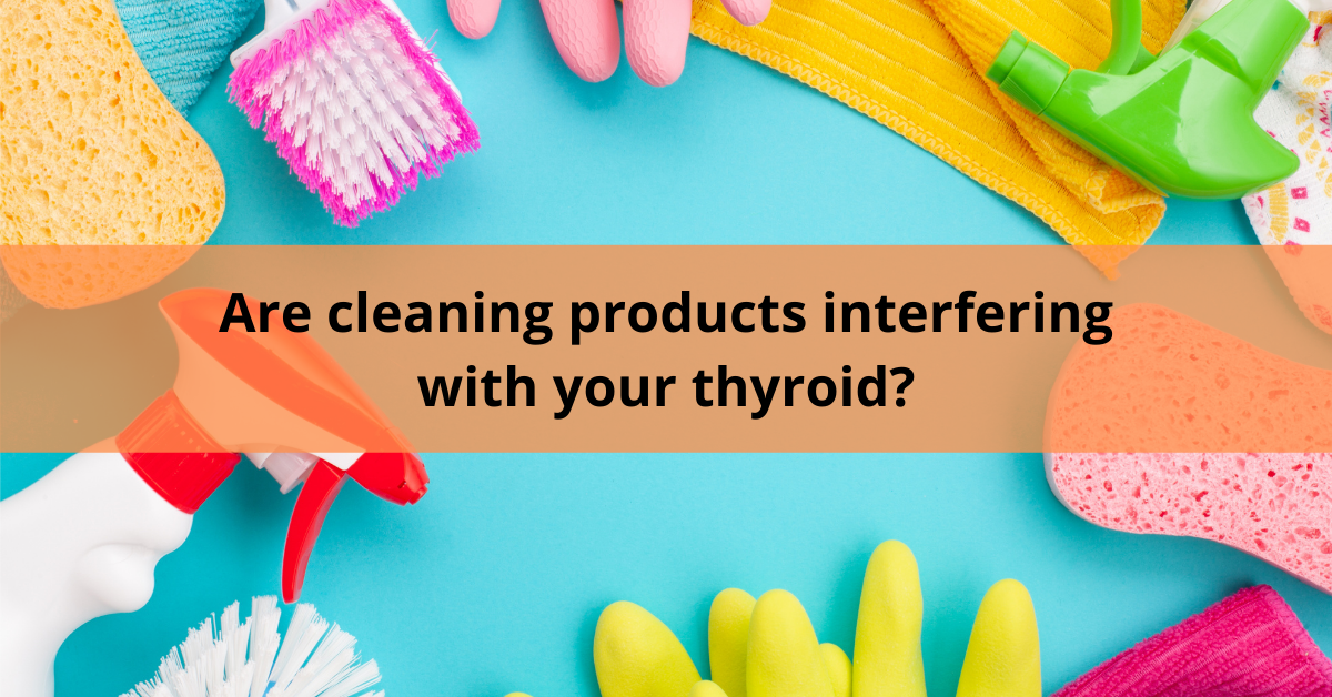 Are your cleaning products interfering with your thyroid? | Nutritious ...